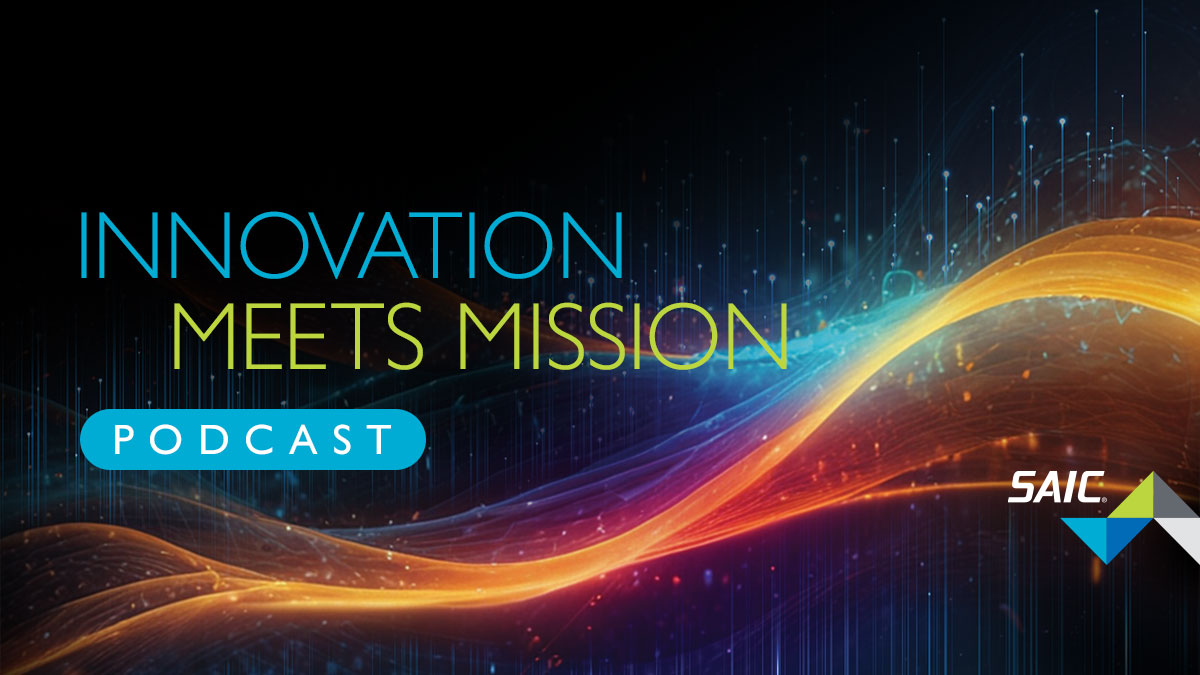 SAIC | Innovation Meets Mission Podcast